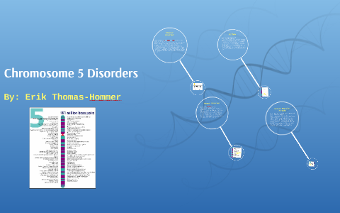 Chromosome 5 Disorders by Erik Thomas-Hommer on Prezi