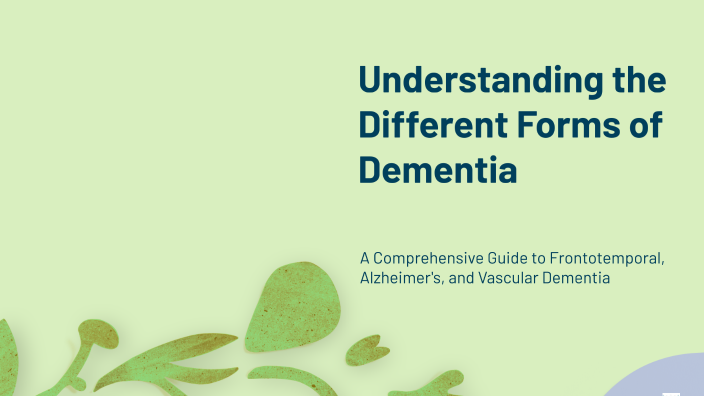 Understanding the Different Forms of Dementia by Juliette Heijstek on Prezi