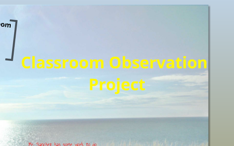 Classroom Observation Project by John Houlihan on Prezi