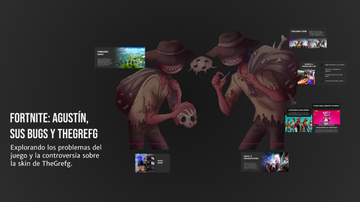Fortnite: Agustín, sus bugs y TheGrefg by Dylan Negron on Prezi