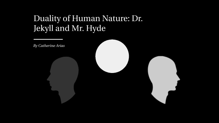 Duality of Human Nature: Dr. Jekyll and Mr. Hyde by Catherine Arias on ...