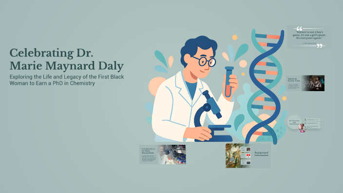 Celebrating Dr. Marie Maynard Daly by Gabriella Howell on Prezi