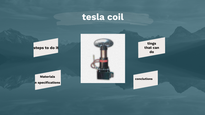 tesla coil project by Itzel Esparza on Prezi