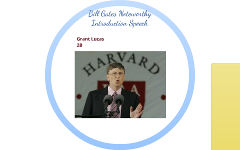 Bill Gates Noteworthy Introduction Speech by grant lucas on Prezi