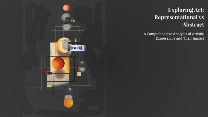 Exploring Art: Representational vs Abstract by omar lumalag on Prezi