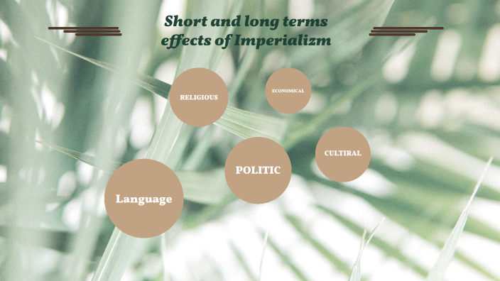 Short and long term effects of Imperialism by Darya Gulyayeva on Prezi