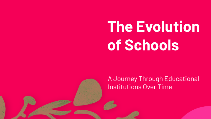 The Evolution of Schools by Mauricio Alvarez on Prezi