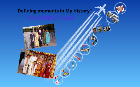 "Defining moments in My History" :Presentation by savitha francis on Prezi