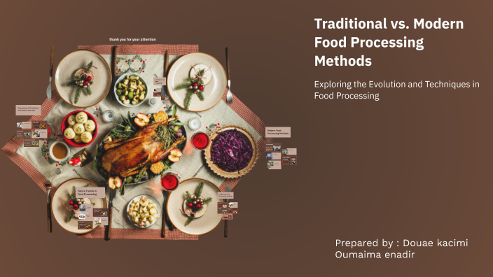 Traditional vs. Modern Food Processing Methods by douae kac on Prezi