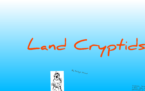 Land Cryptids by Ashleigh Stroud on Prezi