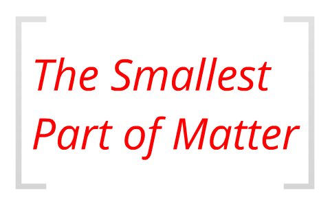 The Smallest Part of Matter by Nick Mehlin on Prezi