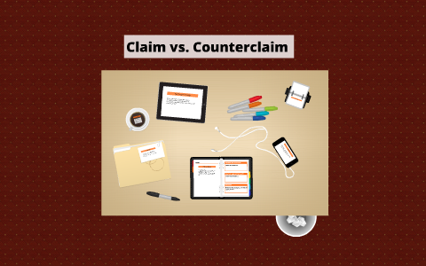 Claim vs. Counterclaim by Kaitlin Felkins on Prezi