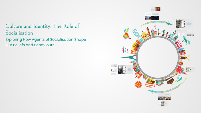 Culture and Identity: The Role of Socialisation by hollie mccann on Prezi