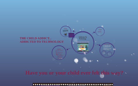 THE CHILD ADDICT... ADDICTED TO TECHNOLOGY by on Prezi