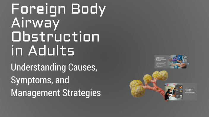 Foreign Body Airway Obstruction in Adults by Nour Karoui on Prezi