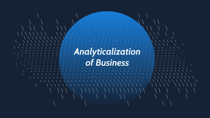 Analyticalization of Business by Yonggang Lu on Prezi