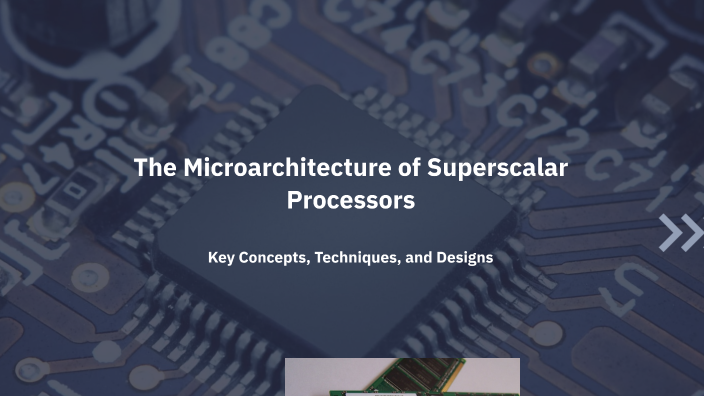 The Microarchitecture of Superscalar Processors by Derrius Royster on Prezi