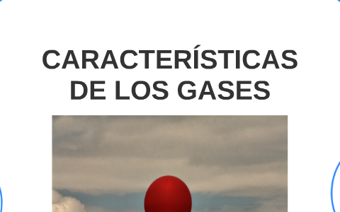 LOS GASES Y SUS CARACTERÍSTICAS by Ana Saucedo J on Prezi