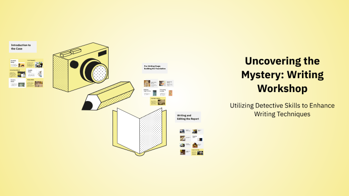 Uncovering the Mystery: Writing Workshop by Wilma Eiemarker on Prezi