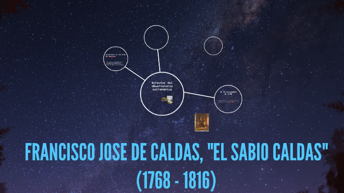 FRANCISCO JOSE DE CALDAS, "EL SABIO CALDAS" by on Prezi