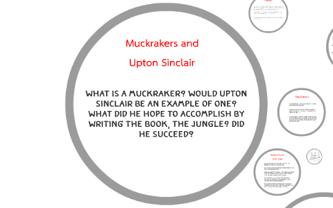 What is a muckraker? Would Upton Sinclair be an example of o by Grace ...