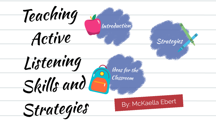 Teaching Active Listening Skills and Strategies by mckaella ebert on Prezi