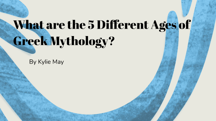 Genius Hour Project (Ages of Greek Mythology) by Kylie May on Prezi