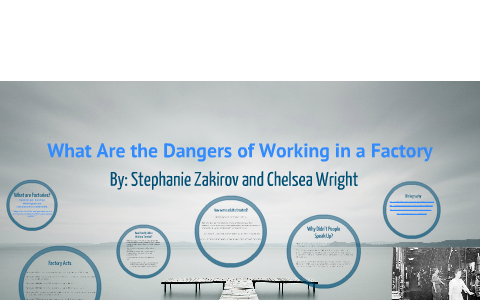 The Dangers of Working in a Factory by Stephanie Z on Prezi