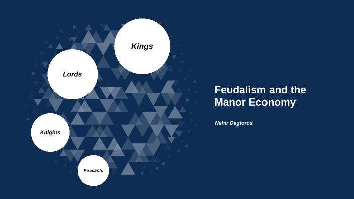 Feudalism and the Manor Economy by NEHIR DAGTOROS on Prezi