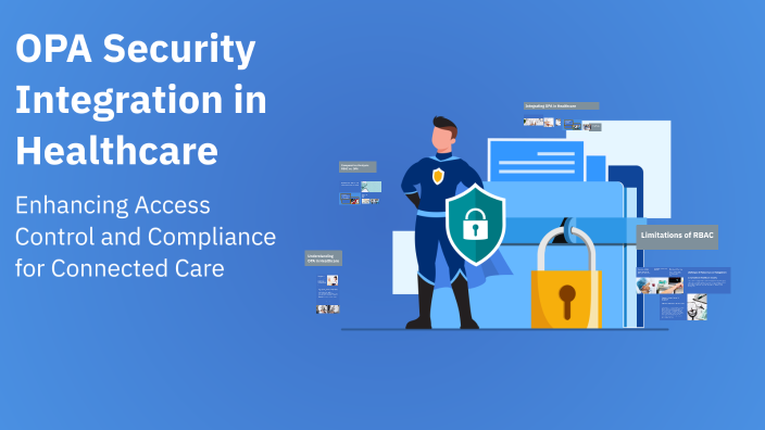 OPA Security Integration in Healthcare by Julienne Moore on Prezi