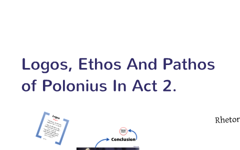 logos ethos and pathos act 2 polonius by emilio azan on Prezi