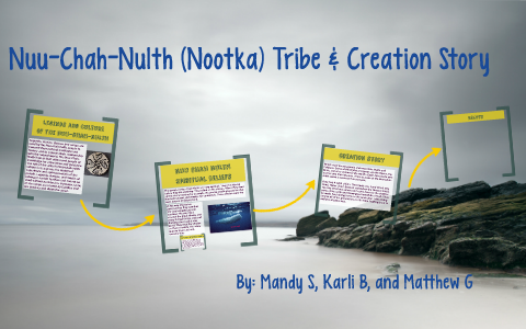Nuu-Chah-Nulth (Nootka) & Creation Story by Mandy Sam on Prezi
