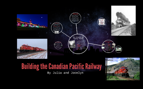 Building the Canadian Pacific Railway by Julia Garant on Prezi