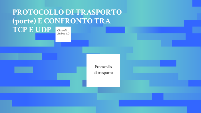 PROTOCOLLO DI TRASPORTO E CONFRONTO TRA TCP E UDP by ANDREA CICCARELLI ...