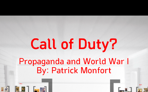 Call of Duty? Propaganda and World War I by Patrick Monfort on Prezi