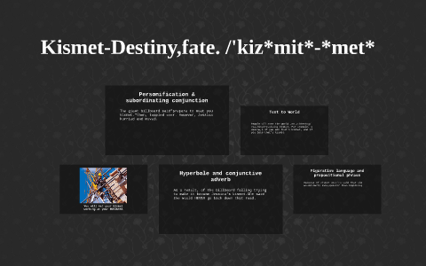 Kismet-Destiny,fate. /'kiz*mit*-*met* by Maiya Hollywood on Prezi