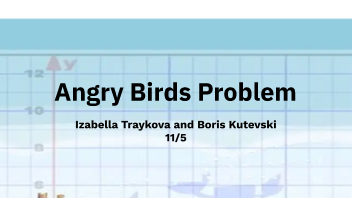 Angry Birds Problem by Izabella Traykova on Prezi