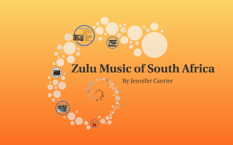 Zulu Music of South Africa by Jennifer Currier on Prezi