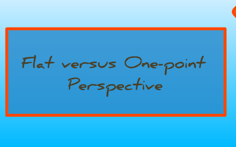 Flat versus One-point perspective by Nathan Walby on Prezi
