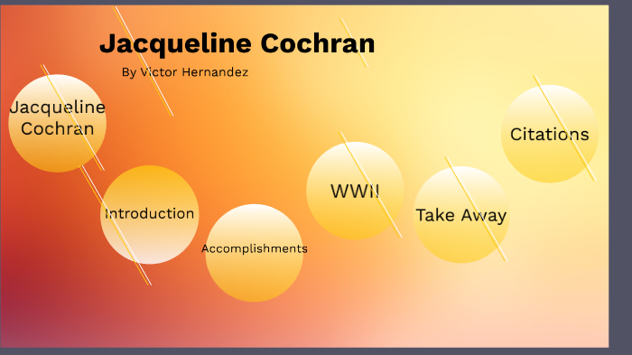 Jacqueline Cochran by Victor Hernandez on Prezi