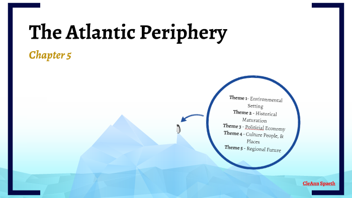 The Atlantic Periphery by CleAnn Spaeth on Prezi