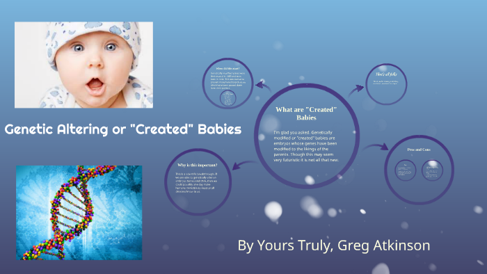 Genetic Altering or "Created" Babies by Greg Atkinson on Prezi