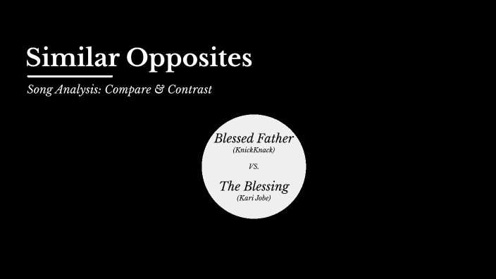 Similar Opposites... Compare and Contrast Song Analysis by Jesi Zavala ...