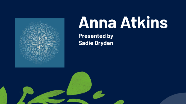 The Photography of Anna Atkins by Sadie Dryden on Prezi