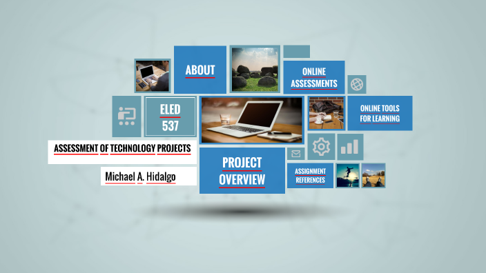 ASSESSMENT OF TECHNOLOGY PROJECTS by Michael Hidalgo on Prezi