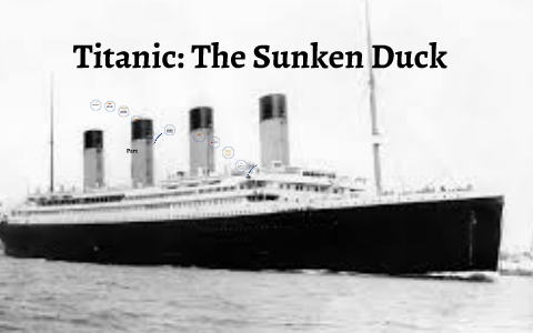 Titanic: The Sunken Duck by Ashton Bell on Prezi
