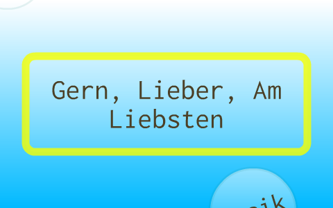 Gern, Lieber, Am Liebsten by Josalyn Switzer on Prezi