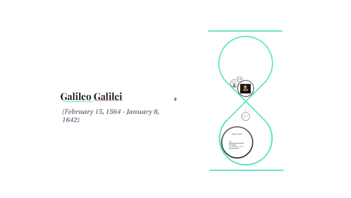 Galileo Galilei (February 15, 1564 - January 8, 1642) by Tony Diaz on Prezi