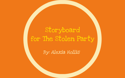 English Storyboard for The Stolen Party by Alexia Hollis on Prezi
