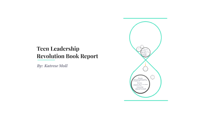 Teen Leadership Revolution Book Report by Katrese Moll on Prezi
